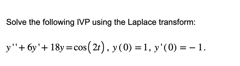 Solved Solve the following IVP using the Laplace transform: | Chegg.com
