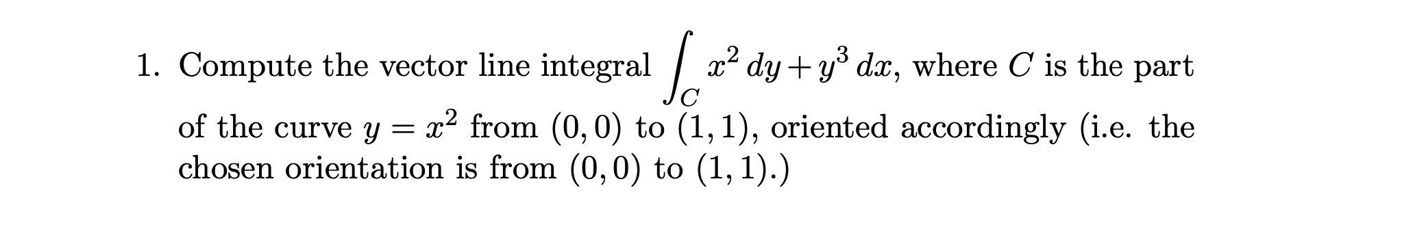 Solved Compute the vector line integral ∫Cx2dy+y3dx, where C | Chegg.com