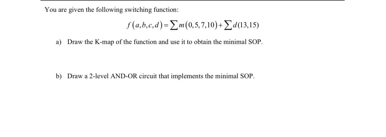 Solved You are given the following switching function: | Chegg.com