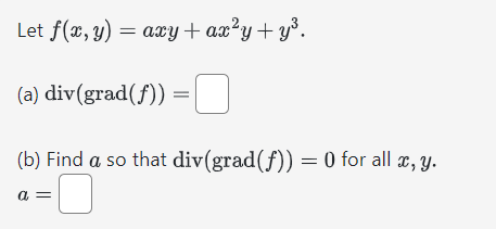 Solved Let f(x,y)=axy+ax2y+y3. (a) div(grad(f))= (b) Find a | Chegg.com