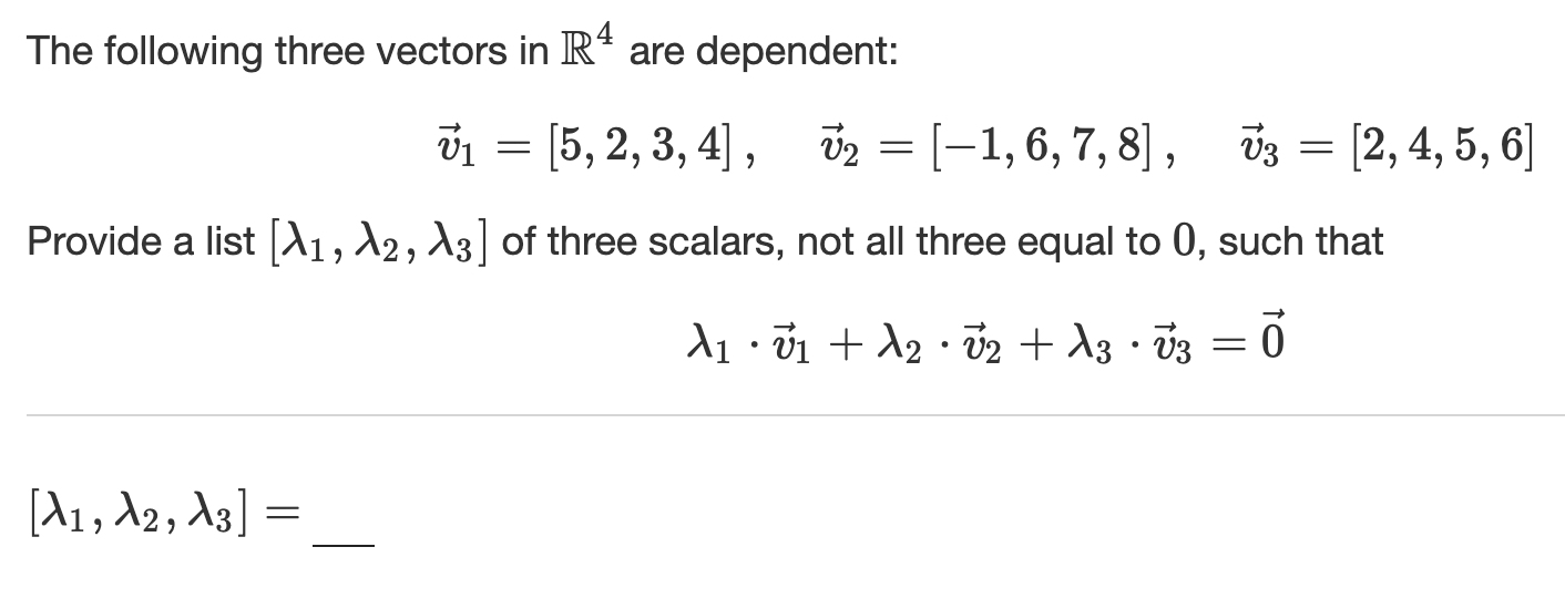 Solved The following three vectors in R4 are dependent: = | Chegg.com
