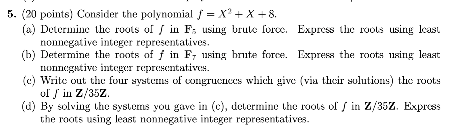 Solved 5. (20 points) Consider the polynomial f=X2+X+8. (a) | Chegg.com Solved 5. (20 points) Consider the polynomial f=X2+X+8. (a) | Chegg.com