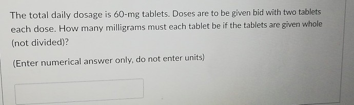 Solved The total daily dosage is 60-mg tablets. Doses are to | Chegg.com