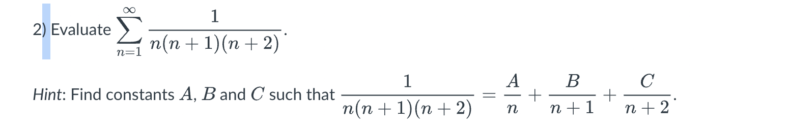 Solved 2) Evaluate ∑n=1∞n(n+1)(n+2)1. Hint: Find constants | Chegg.com