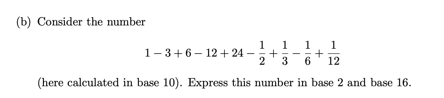 Solved (b) ﻿Consider the number1-3+6-12+24-12+13-16+112(here | Chegg.com