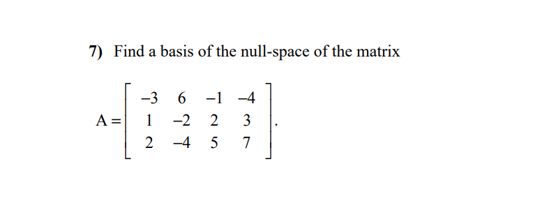 [Solved]: linear algebra 7) Find a basis of the null-space