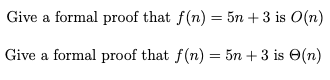 Solved Give a formal proof that f(n) = 5n+3 is O(n) Give a | Chegg.com