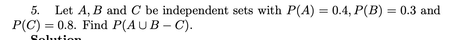 Solved 5. Let A,B and C be independent sets with | Chegg.com