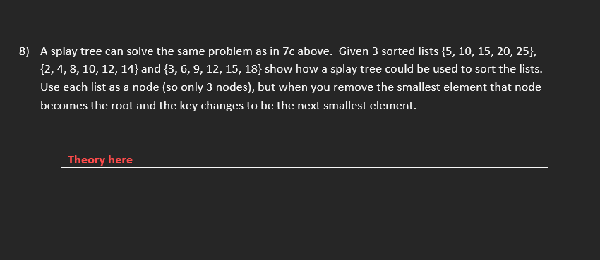 Solved 8) A splay tree can solve the same problem as in 7c | Chegg.com