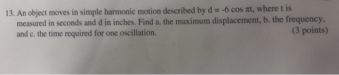Solved 13. An object moves in simple harmonic motion | Chegg.com