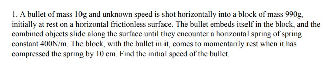 Solved 1. A bullet of mass 10g and unknown speed is shot | Chegg.com