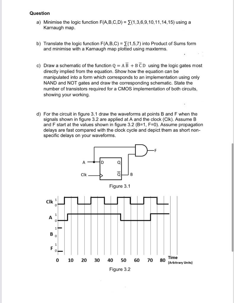 Solved Question a) Minimise the logic function F(A,B,C,D) = | Chegg.com