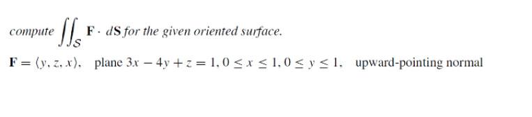Solved compute ells FdS for the given oriented surface. F = | Chegg.com