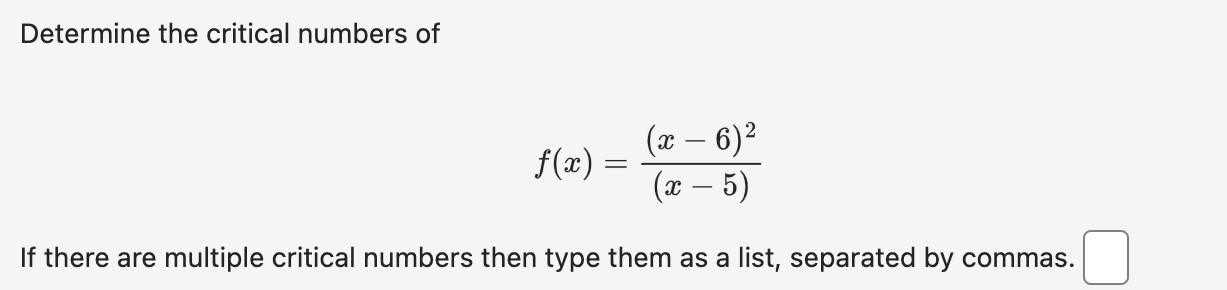 Solved Determine the critical numbers of f(x)=(x−5)(x−6)2 If | Chegg.com
