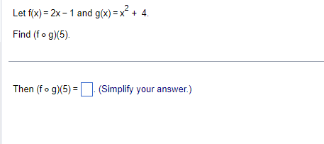 Solved Let f(x)=2x−1 and g(x)=x2+4. Find (f∘g)(5). Then | Chegg.com