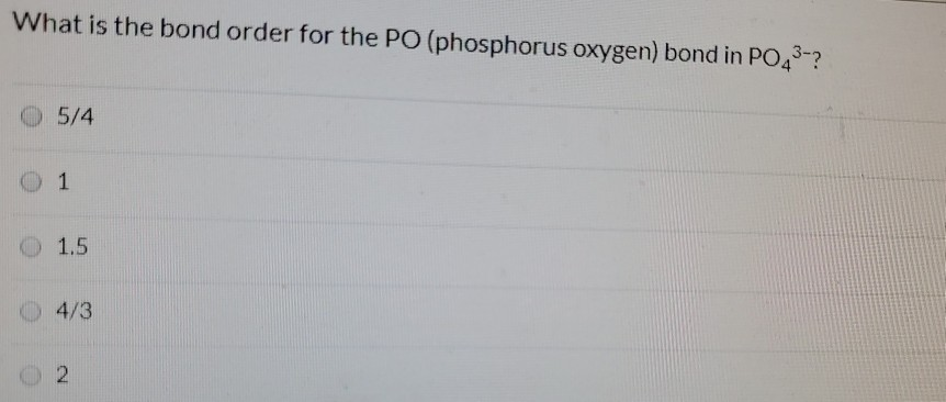 Solved What is the bond order for the PO (phosphorus oxygen) | Chegg.com