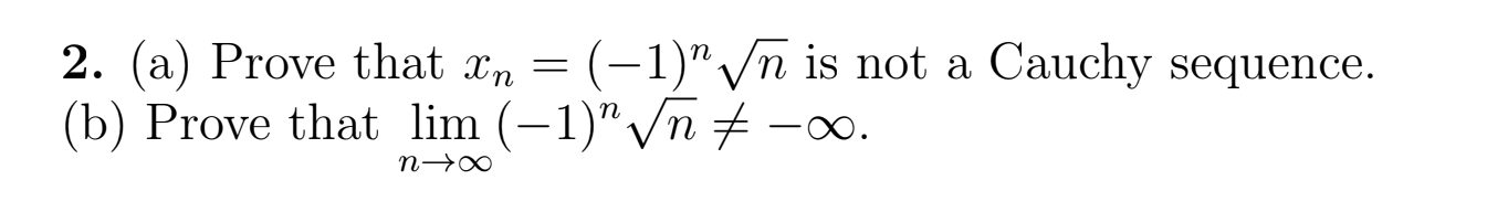 Solved 2. (a) Prove that xn=(−1)nn is not a Cauchy sequence. | Chegg.com