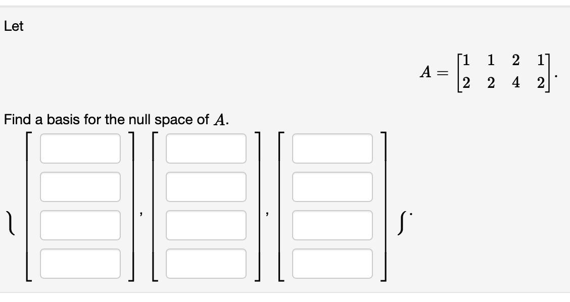 Solved Let A=[12122412] Find a basis for the null space of | Chegg.com