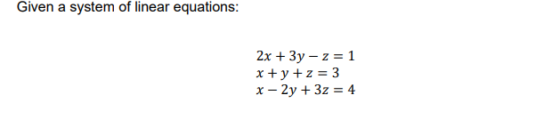 Solved Given a system of linear equations: 2x + 3y - z=1 x + | Chegg.com