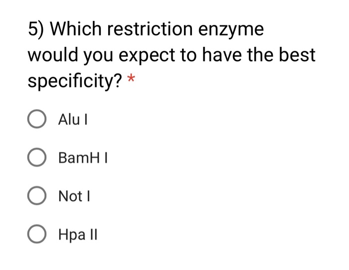 Solved 5) Which restriction enzyme would you expect to have | Chegg.com