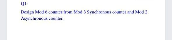 Solved QI: Design Mod 6 counter from Mod 3 Synchronous | Chegg.com