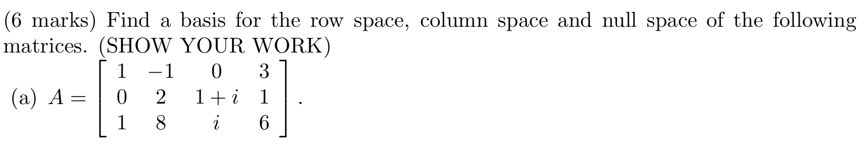 Solved (6 marks) Find a basis for the row space, column | Chegg.com