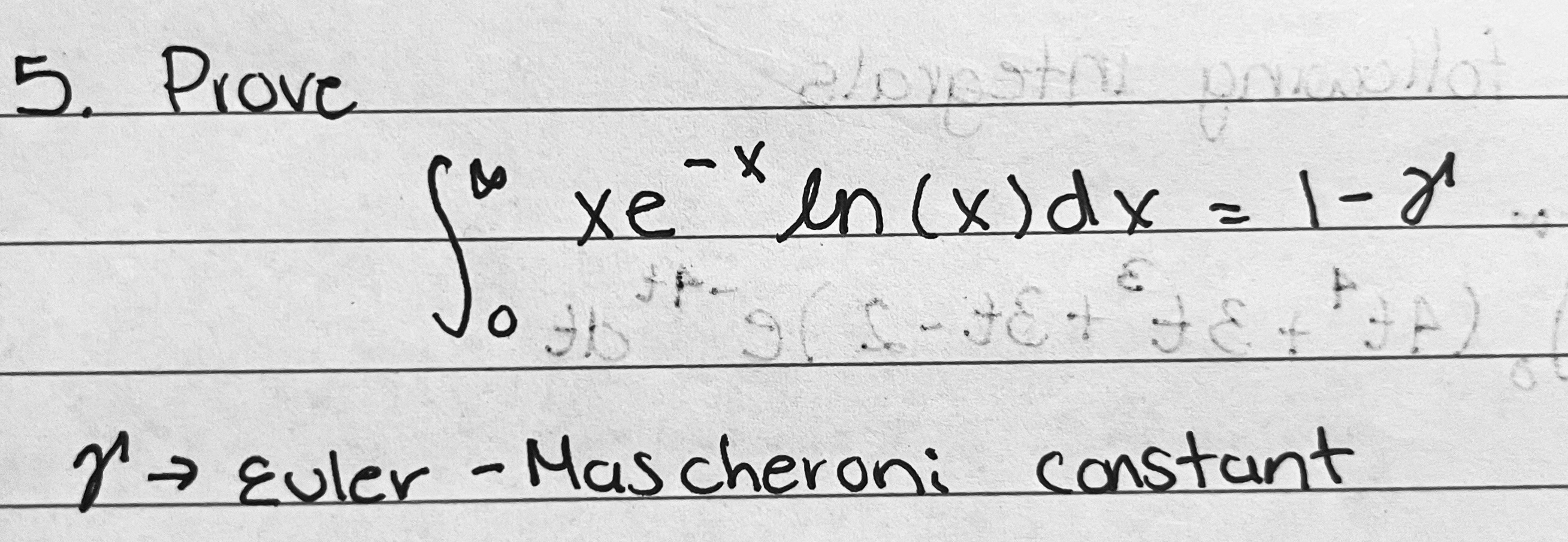 Solved 5. Prove ∫0∞xe−xln(x)dx=1−γ1 γ→ Euler - Mascheroni | Chegg.com