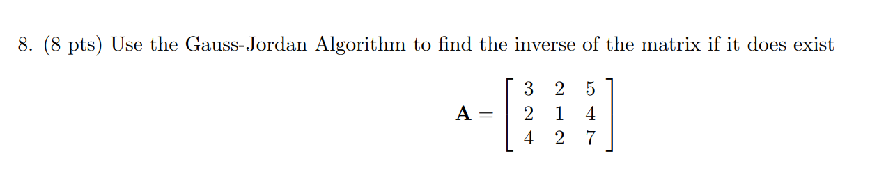 Solved 8 8 Pts Use The Gauss Jordan Algorithm To Find The 