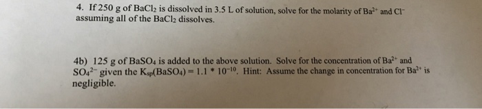 Solved 4. If 250 g of BaCl2 is dissolved in 3.5 L of | Chegg.com