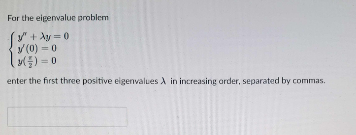 Solved For the eigenvalue problem ⎩⎨⎧y′′+λy=0y′(0)=0y(2π)=0 | Chegg.com