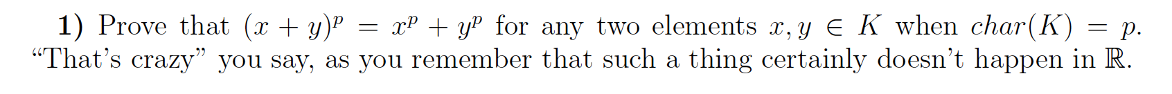 Solved 1) Prove that (x + y)P = xP + YP for any two elements | Chegg.com
