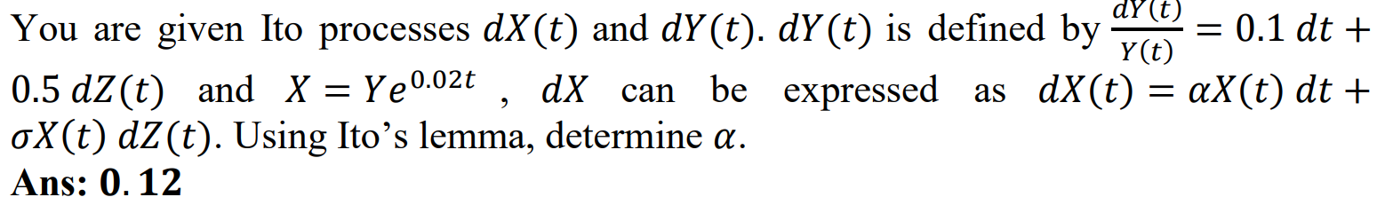 Solved You are given Ito processes dX(t) and dY(t).dY(t) is | Chegg.com