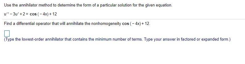 Solved Use the annihilator method to determine the form of a | Chegg.com