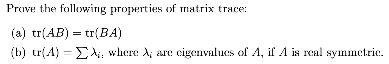 Solved Prove the following properties of matrix trace: (a) | Chegg.com