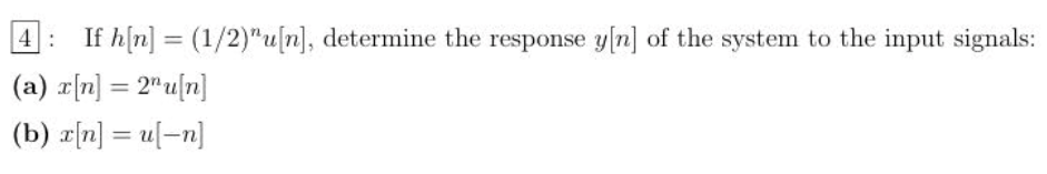 Solved 4: If h[n] = (1/2)"u[n], determine the response y[n] | Chegg.com