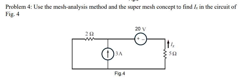 Solved Problem 4: Use the mesh-analysis method and the super | Chegg.com