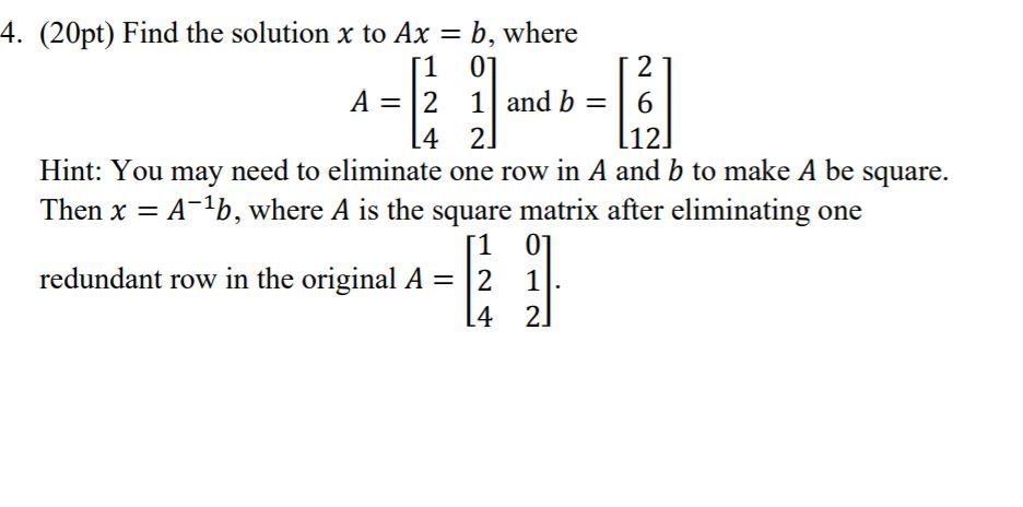 Solved 4. (20pt) Find the solution x to Ax = b, where 1 0 2 | Chegg.com