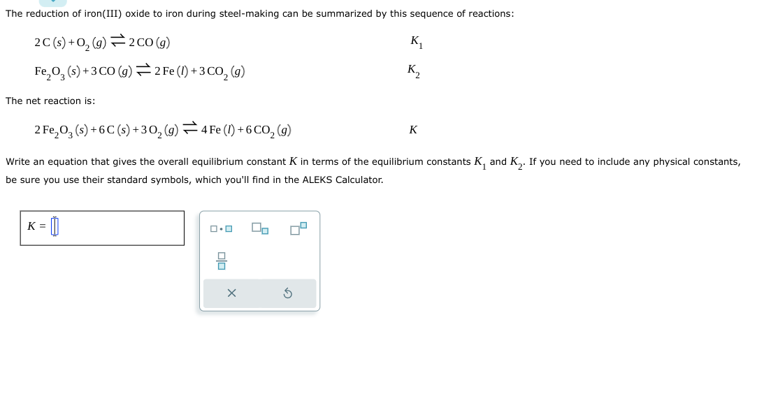 Solved 2C(s)+O2(g)⇌2CO(g)Fe2O3( s)+3CO(g)⇌2Fe(l)+3CO2(g)K1K2 | Chegg.com