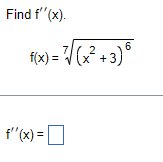 Solved Find f''(x).f(x)=(x2+3)67f''(x)= | Chegg.com