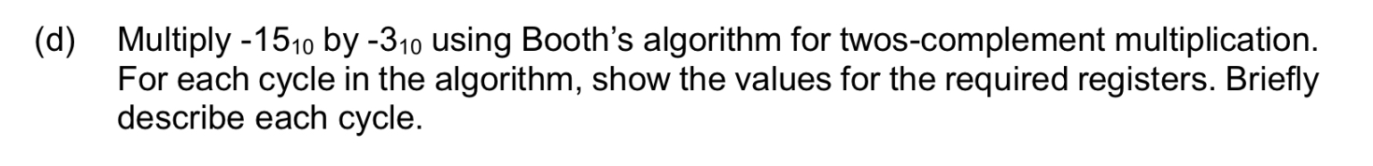 Solved (d) ﻿Multiply -1510 ﻿by -310 ﻿using Booth's algorithm | Chegg.com