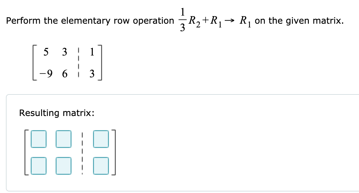 Solved Perform the elementary row operation =R, +R, → R, on | Chegg.com