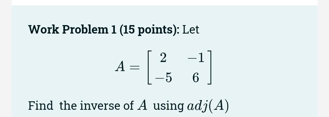 Solved Work Problem 1 (15 points): Let 2 1 A = [4 - - -5 6 | Chegg.com