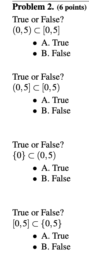 Solved Problem 2. (6 points True or False? (0,5)⊂[0,5] - A. | Chegg.com