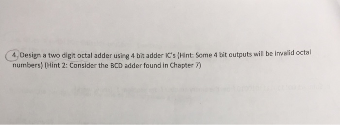 Solved Design a two digit octal adder using 4 bit adder | Chegg.com Solved Design a two digit octal adder using 4 bit adder | Chegg.com
