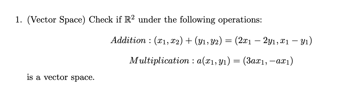 Solved 1. (Vector Space) Check if R2 under the following | Chegg.com
