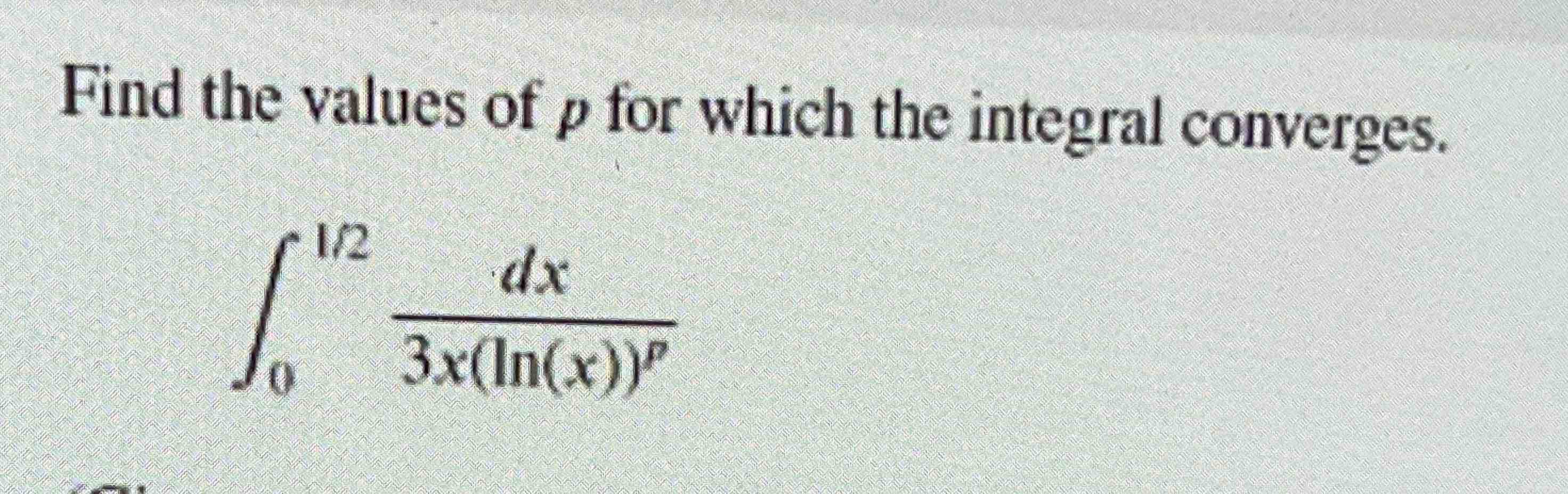Solved Find the values of p ﻿for which the integral | Chegg.com
