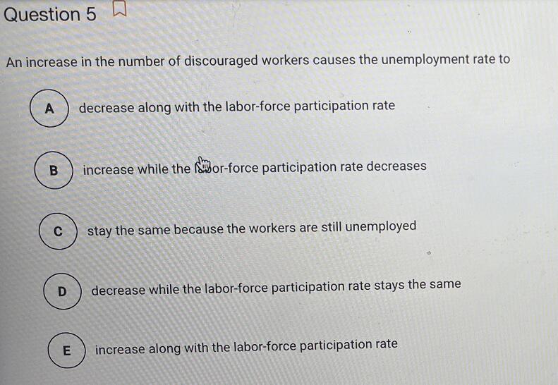 Solved Question 5 An increase in the number of discouraged | Chegg.com