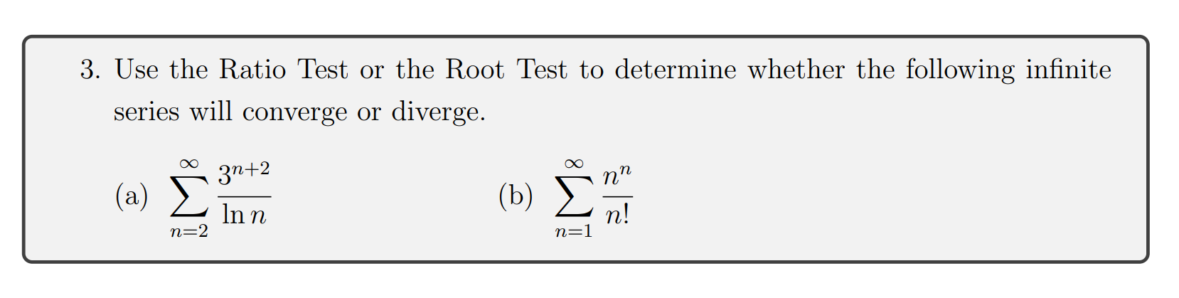 Solved 3. Use the Ratio Test or the Root Test to determine | Chegg.com