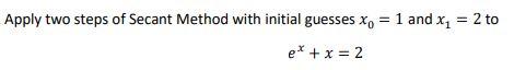 Solved Apply two steps of Secant Method with initial guesses | Chegg.com