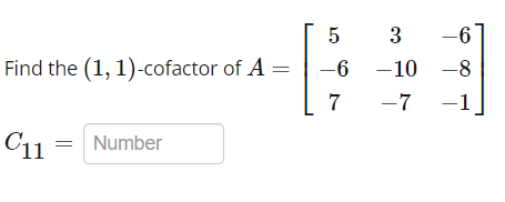 Solved Find the (1,1)-cofactor of A=[53-6-6-10-87-7-1]C11= | Chegg.com